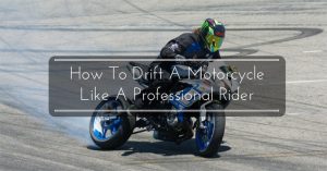 How To Drift A Motorcycle Like A Professional Rider